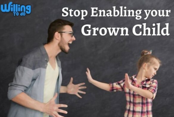 How to Stop Enabling Your Grown Child Positively via 7 Modes